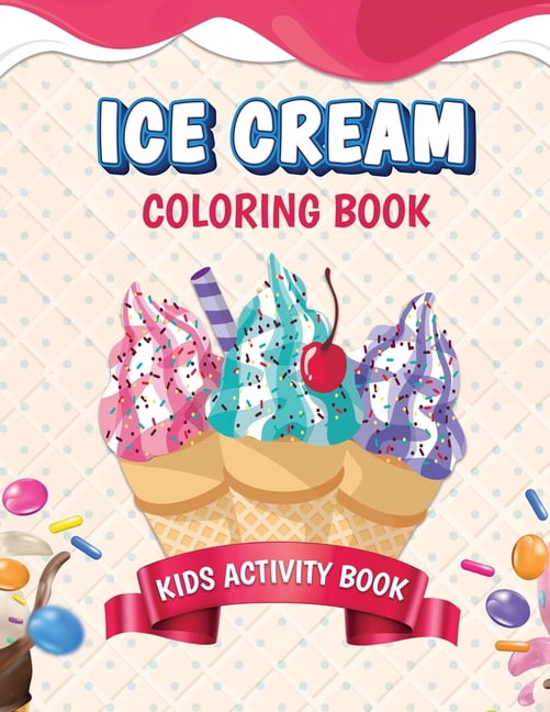 Ice Cream Coloring Book. Kids Activity Book : A Unique Coloring Book ...
