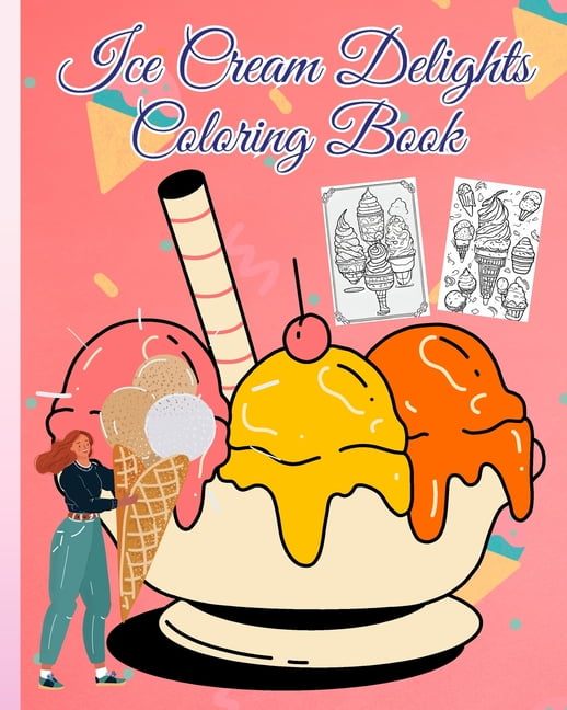 Ice Cream Delights Coloring Book: Ice Cream Coloring Book For All Those ...
