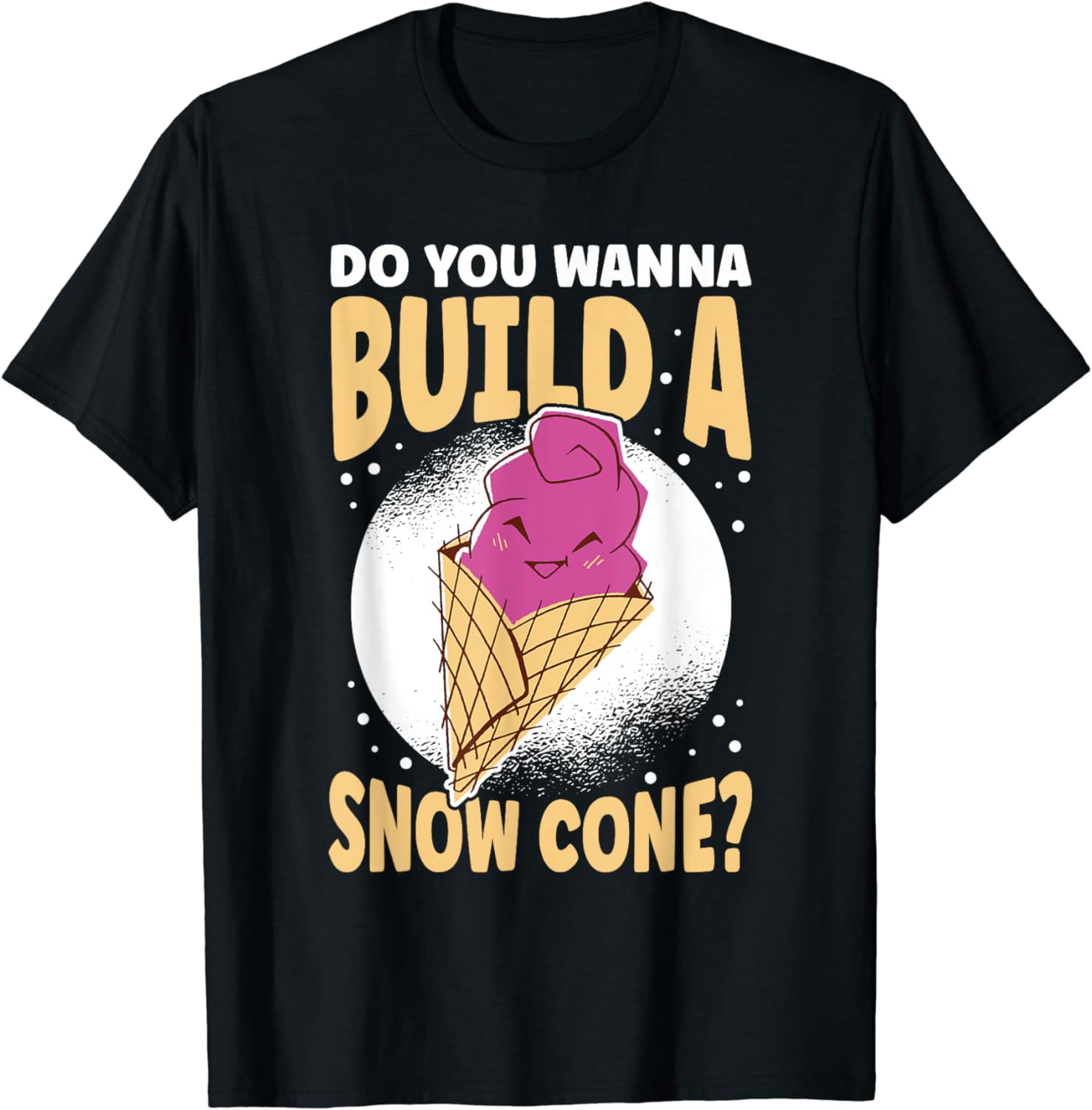 Ice Cream Lover Do you wanna build a Snow Cone? T-Shirt - Walmart.com