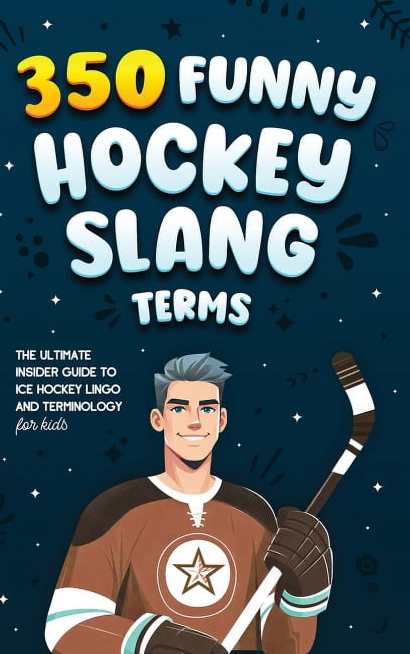 Ice Hockey Books for Kids: 350 Funny Hockey Slang Terms: The Ultimate ...