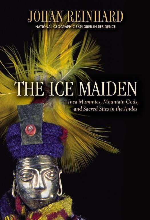 Ice Maiden : Inca Mummies, Mountain Gods, and Sacred Sites in the Andes ...