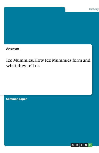 Ice Mummies. How Ice Mummies form and what they tell us (Paperback ...