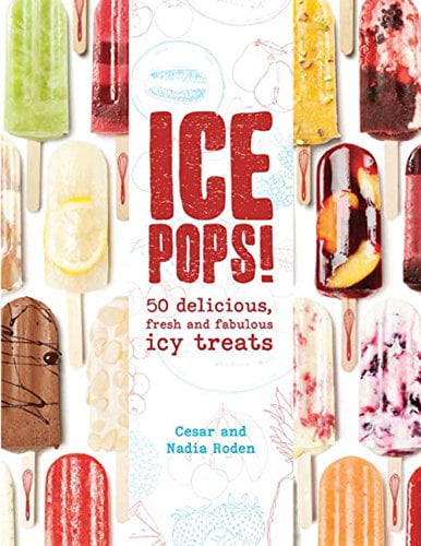 Pre-Owned Ice Pops!: 50 delicious fresh and fabulous icy treats ...