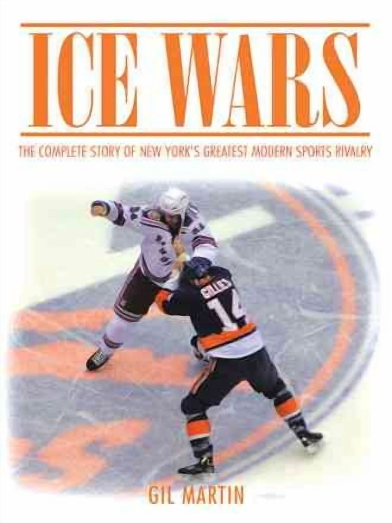 Ice Wars : The Complete Story of New York's Greatest Modern Sports ...
