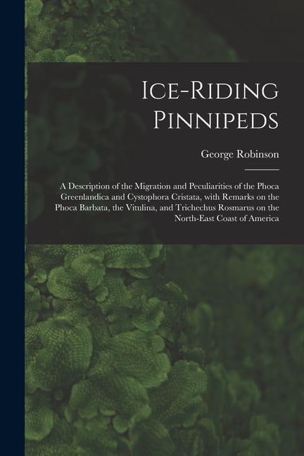 Ice-riding Pinnipeds [microform] : a Description of the Migration and ...