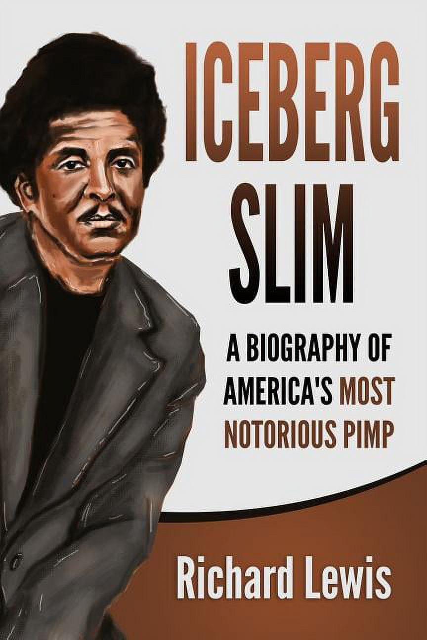 Iceberg Slim: A Biography of America's Most Notorious Pimp, (Paperback ...