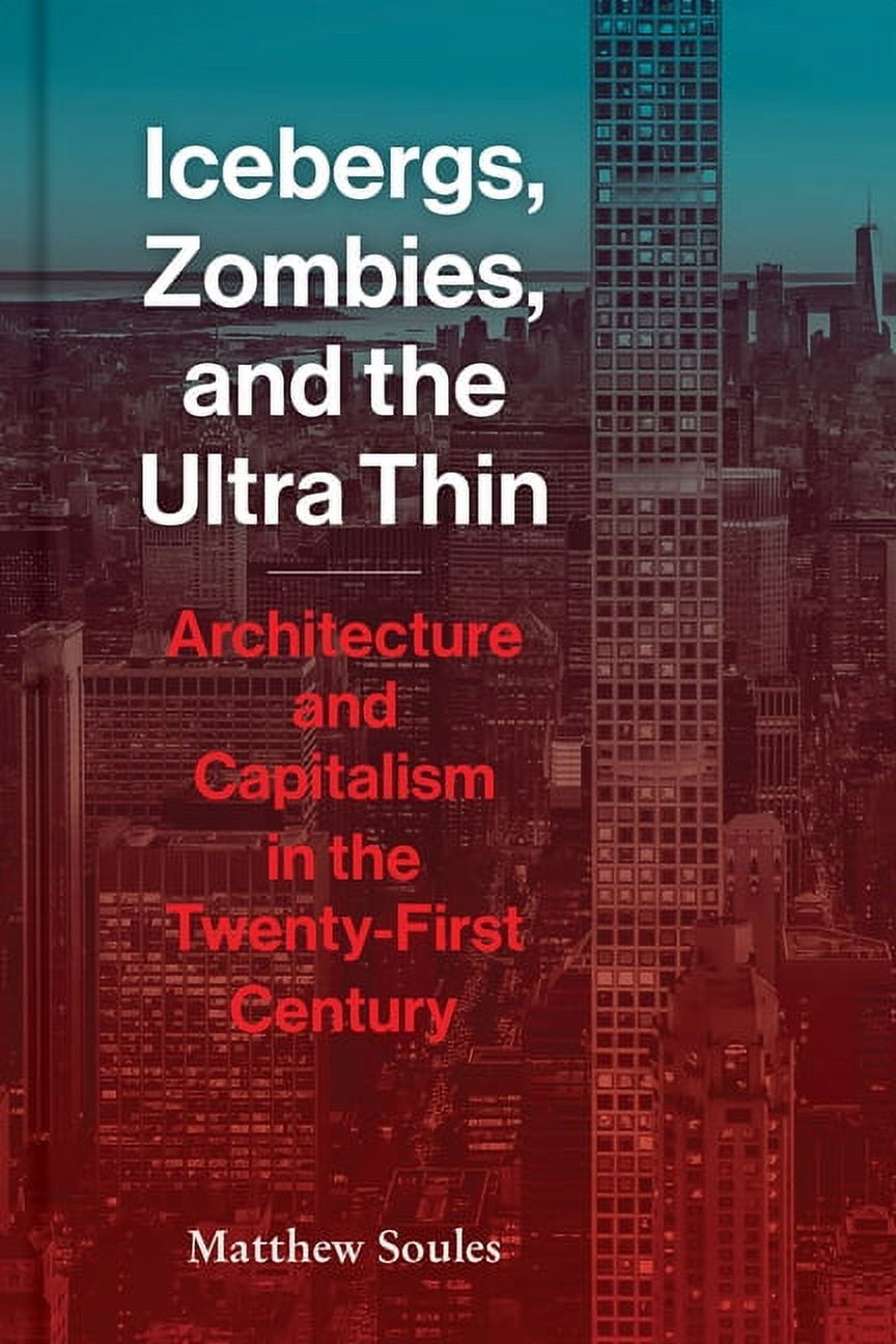 Icebergs, Zombies, and the Ultra-Thin: Architecture and Capitalism in ...