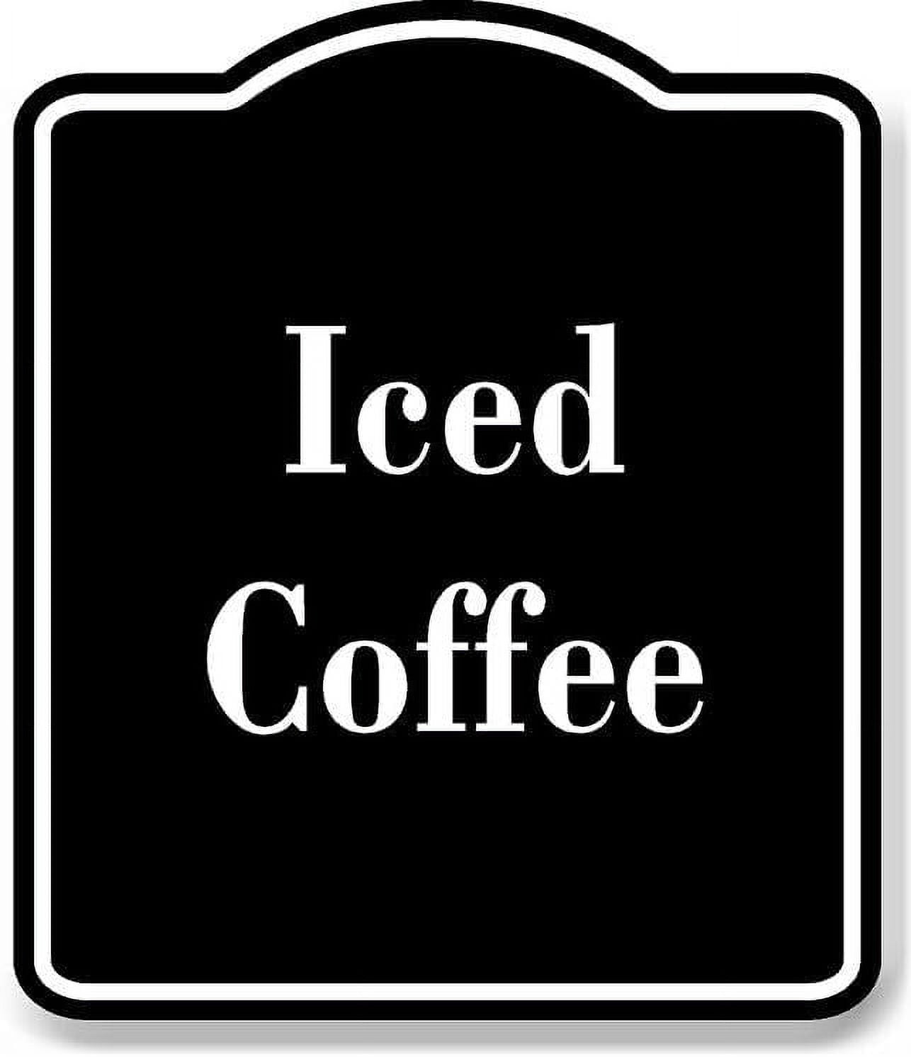 Iced Coffee BLACK Aluminum Composite Sign 15''x18'' - Walmart.com