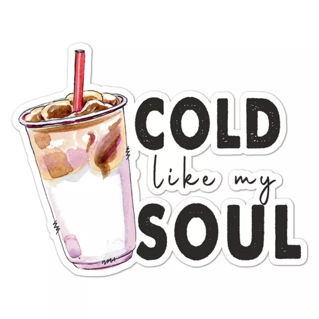 Iced Coffee Cold Like Soul Sticker Indoor Outdoor Phone Decal Water ...