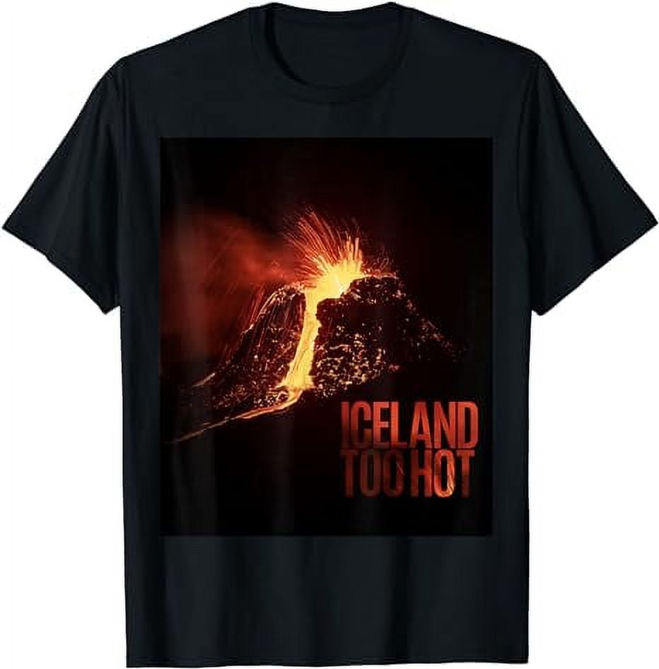 Iceland Too Hot - Volcano Eruption T-Shirt - Walmart.com