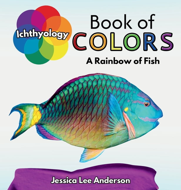 Nature's Kaleidoscope of Colors Ichthyology Book of Colors: A Rainbow ...