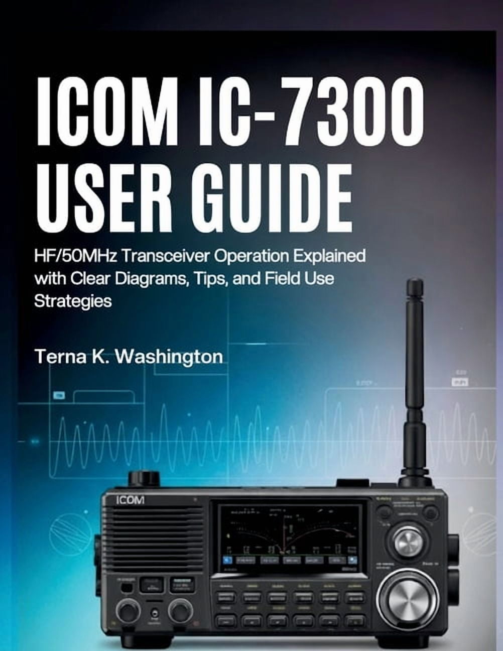 Icom IC-7300 User Guide: HF/50MHz Transceiver Operation Explained with ...