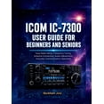 Icom IC-7300 User Guide for Beginners and Seniors: Easy Radio Setup ...