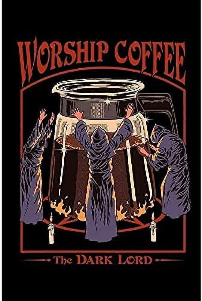 Iconic Arts Laminated 12x18 Poster: Worship Coffee The Dark Lord ...