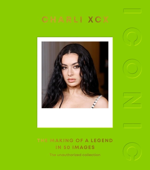 Iconic: Charli XCX: The Making of a Legend in 50 Images, (Hardcover ...