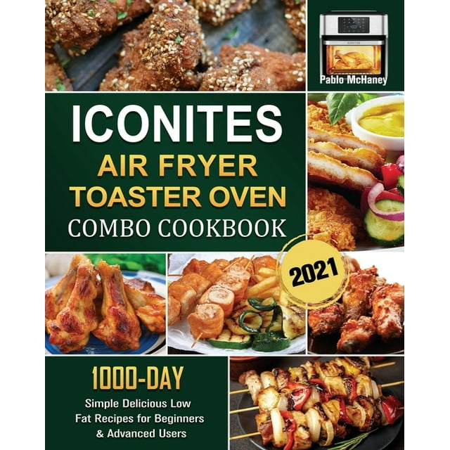 Iconites Airfryer Toaster Oven Combo Cookbook 2021 : 1000-Day Simple ...