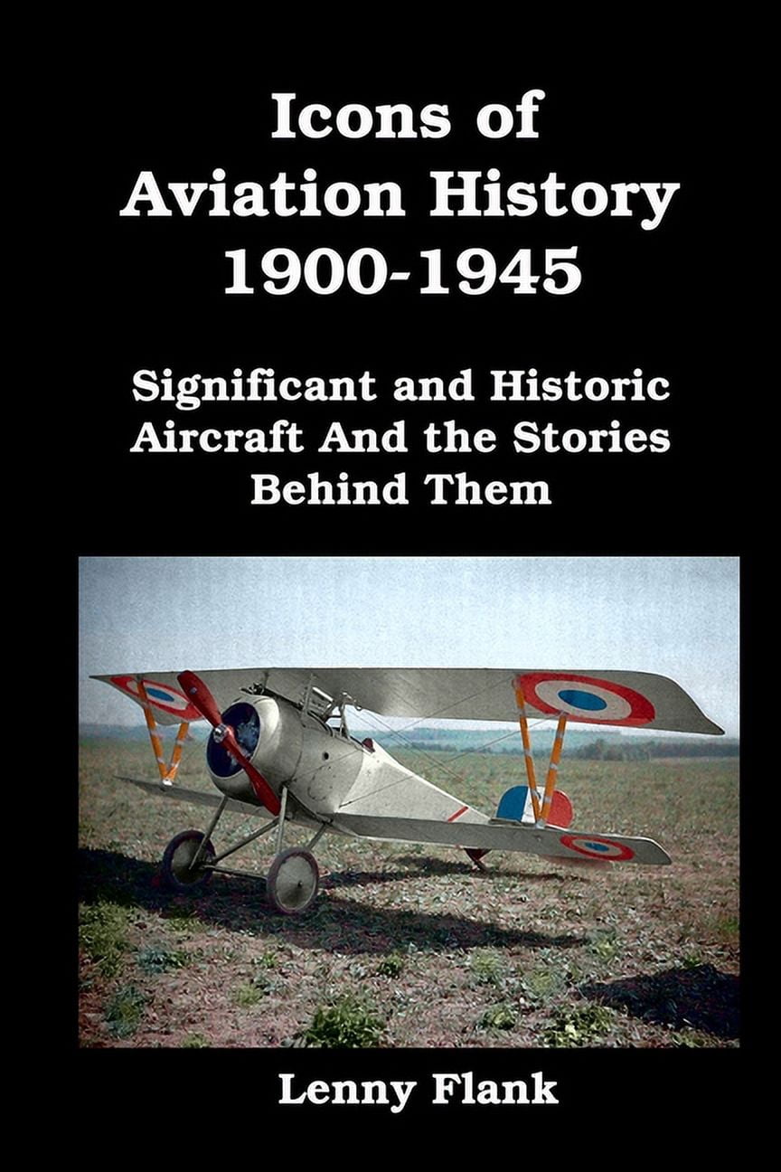 Icons of Aviation History 1900-1945: Significant and Historic Aircraft ...