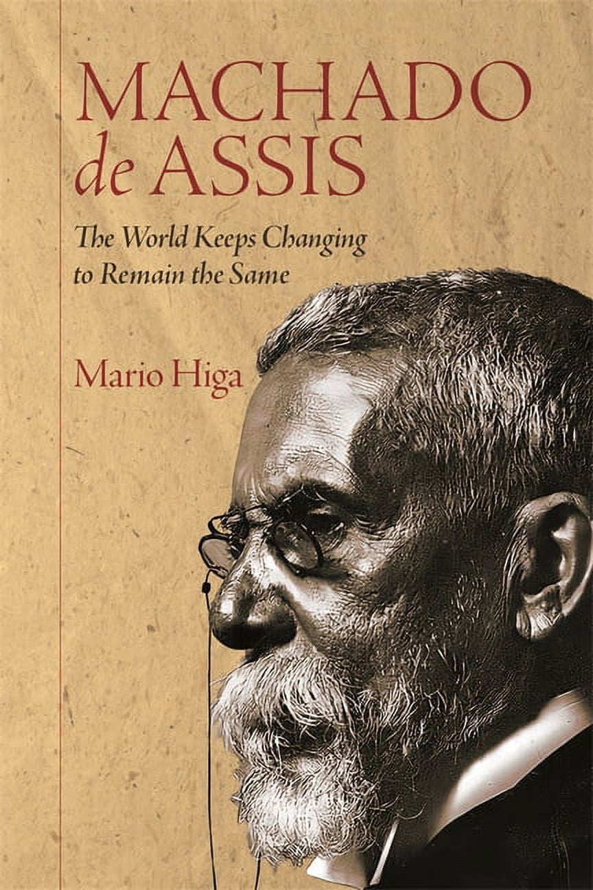 Icons of the Luso-Hispanic World Machado de Assis: The World Keeps ...