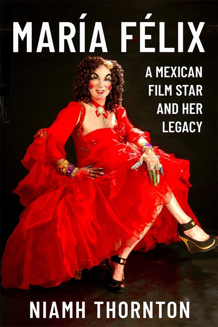 Icons of the Luso-Hispanic World: María Félix: A Mexican Film Star and Her Legacy, Book 4 ...