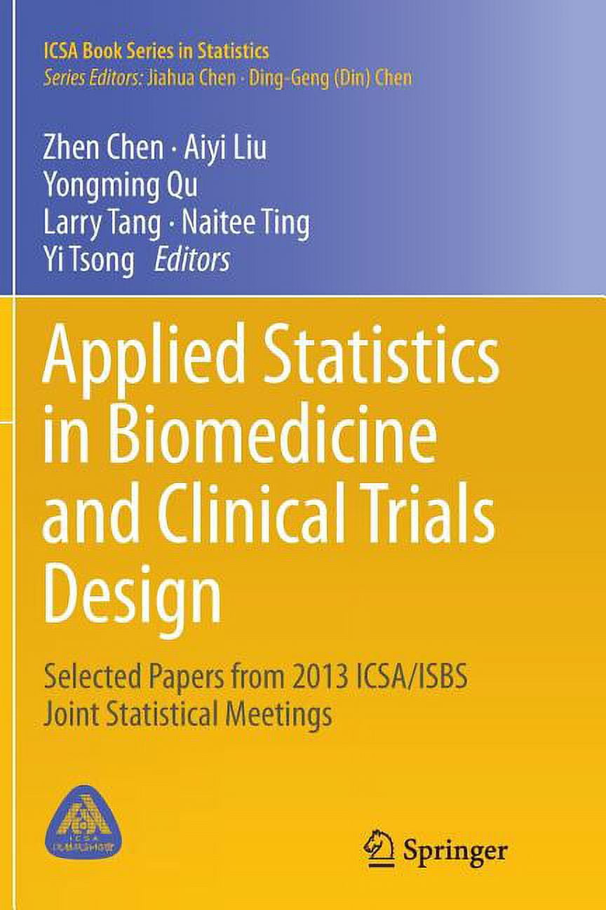 Icsa Book Statistics: Applied Statistics in Biomedicine and Clinical Trials Design: Selected ...