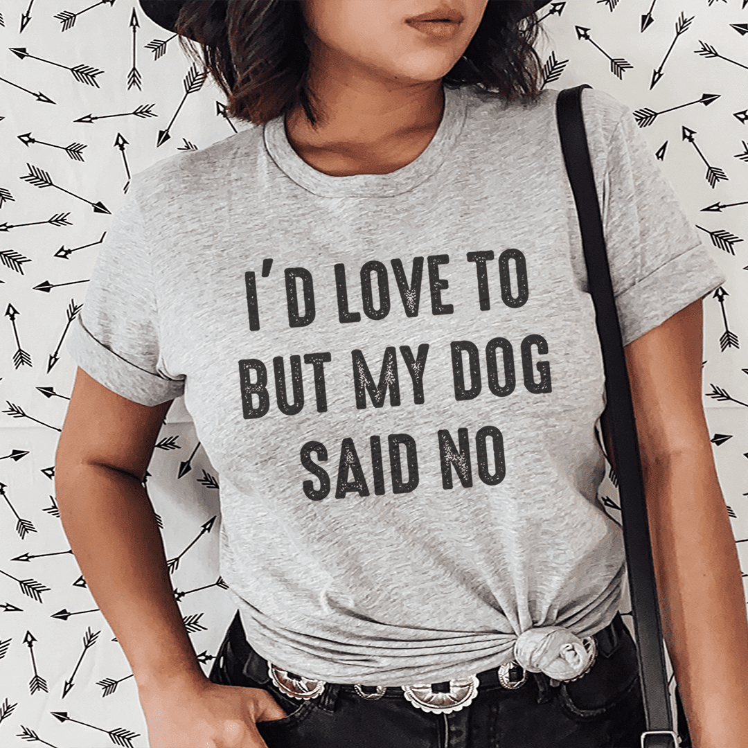 Id Love To But My Dog Said No Tee Athletic Heather S Peachy Sunday T ...