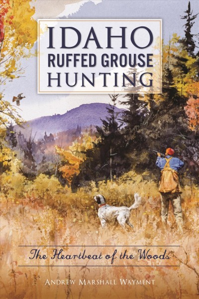 Idaho Ruffed Grouse Hunting: The Heartbeat of the Woods - Walmart.com