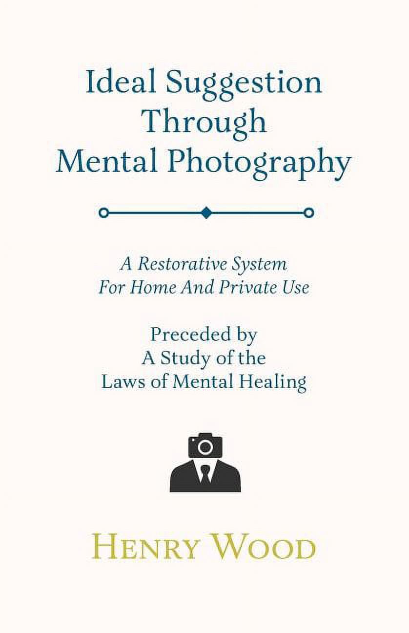 Ideal Suggestion Through Mental Photography;A Restorative System For ...