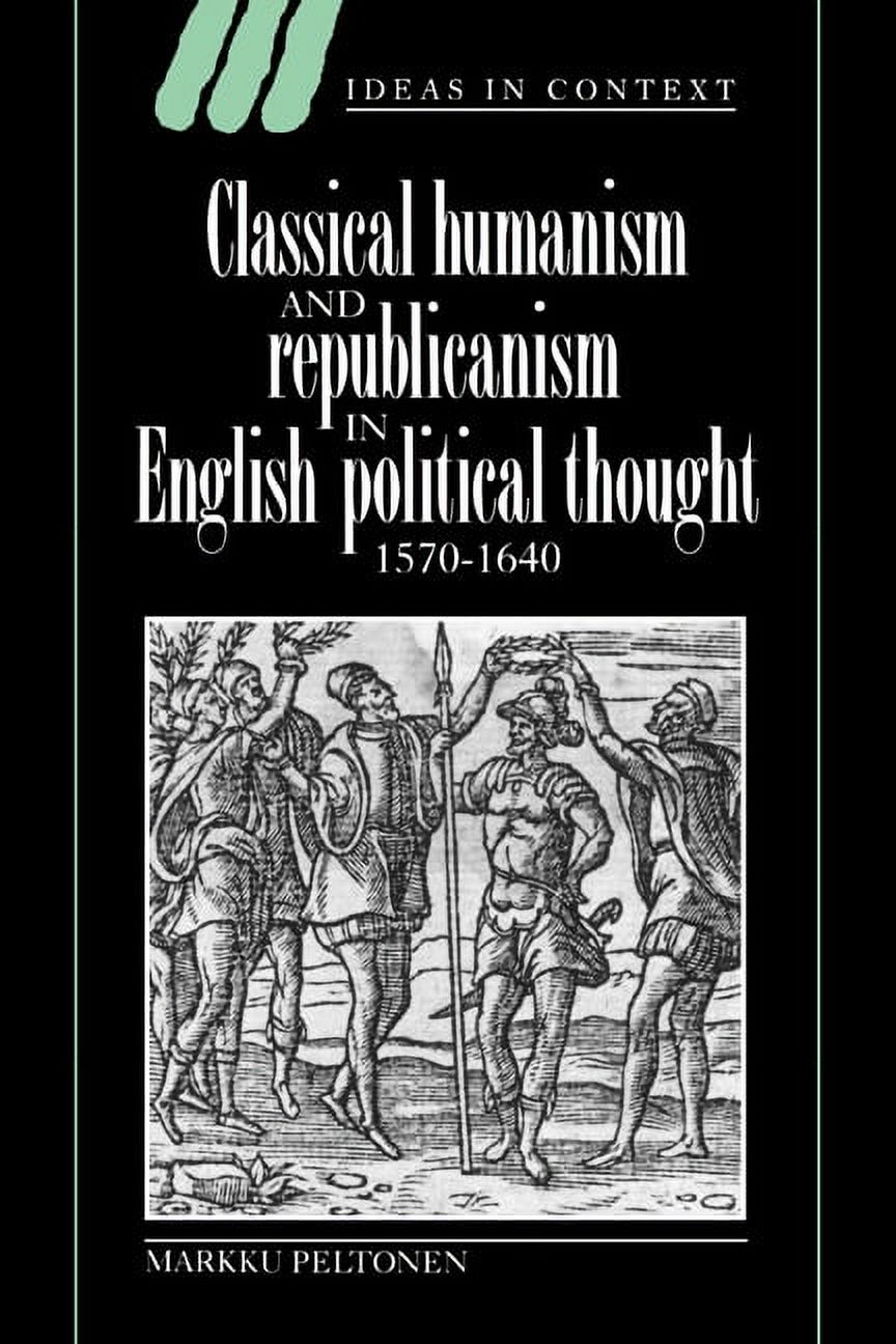 Ideas in Context Classical Humanism and Republicanism in English ...