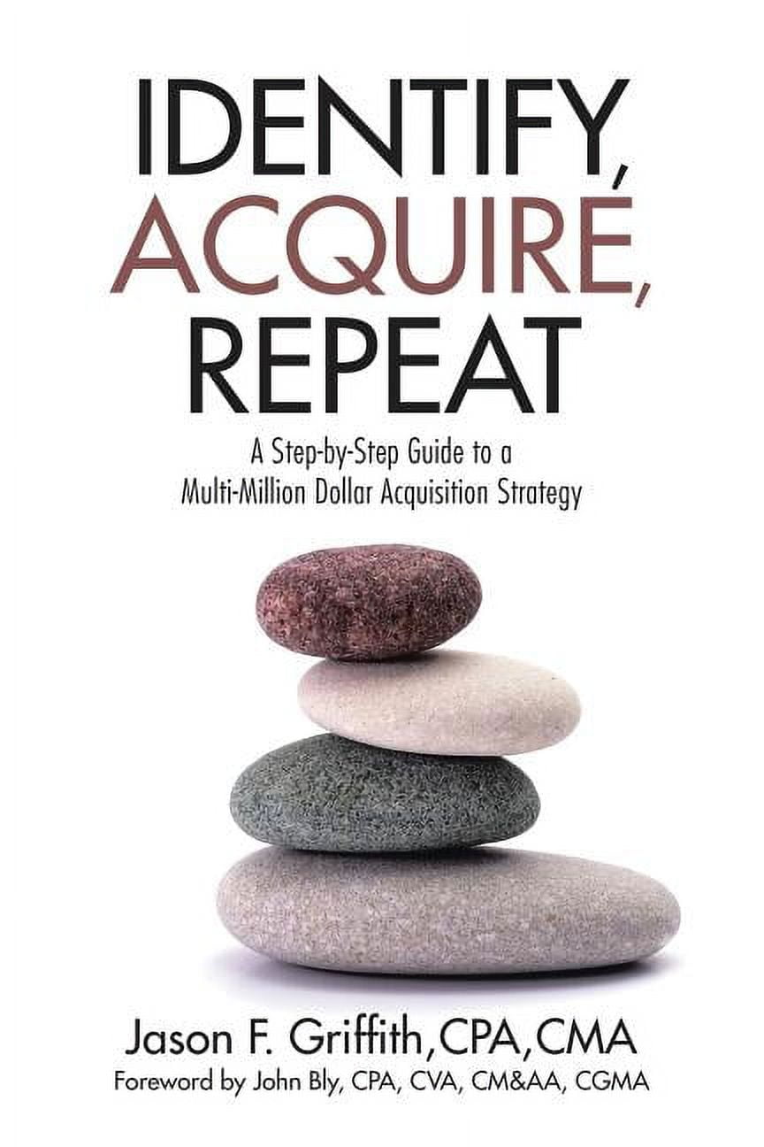 Identify, Acquire, Repeat: A Step-by-Step Guide to a Multi-Million ...