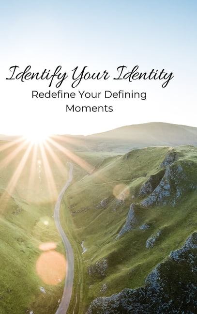 Identify Your Identity: Redefine Your Defining Moments (Hardcover ...