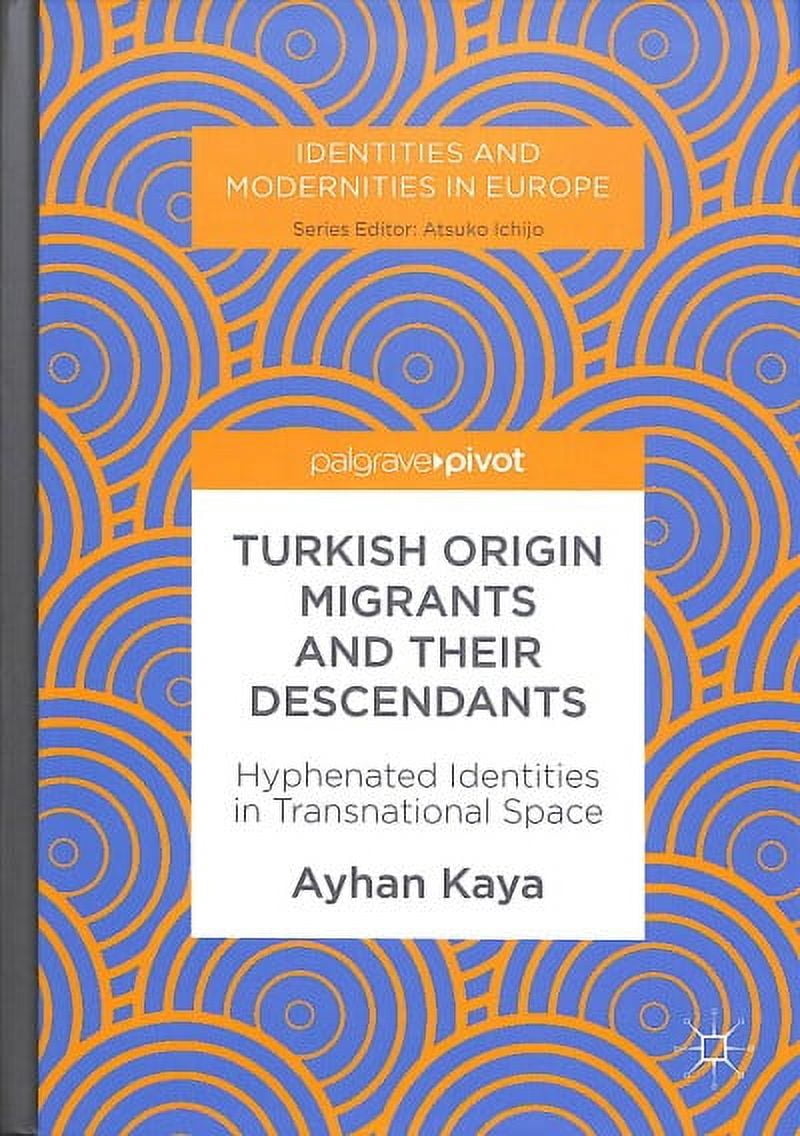 Identities and Modernities in Europe: Turkish Origin Migrants and Their ...