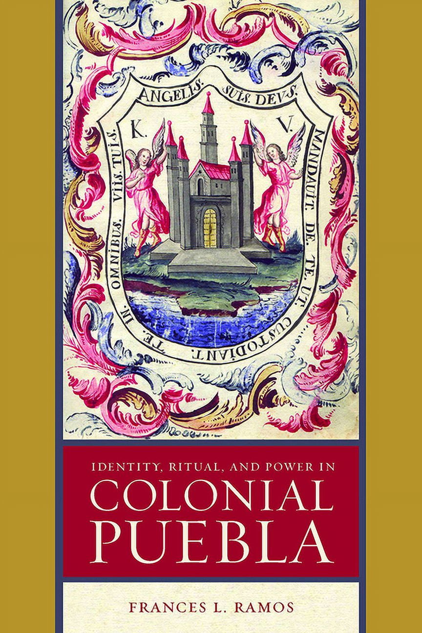 Identity, Ritual, and Power in Colonial Puebla (Paperback) - Walmart.com