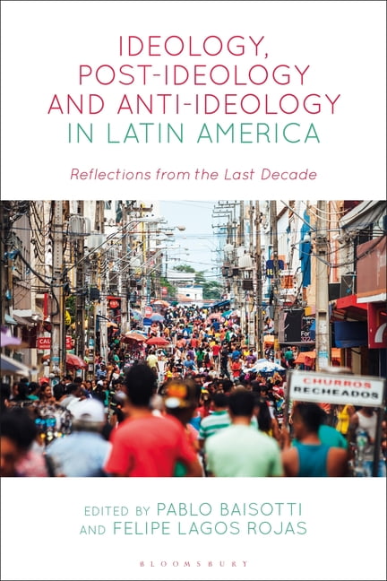 Ideology, Post-Ideology and Anti-Ideology in Latin America: Reflections ...