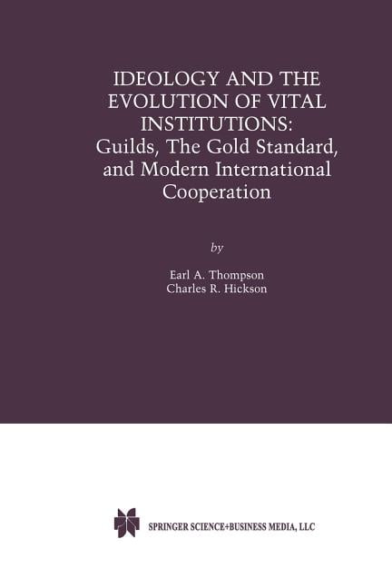 Ideology and the Evolution of Vital Institutions: Guilds, the Gold ...