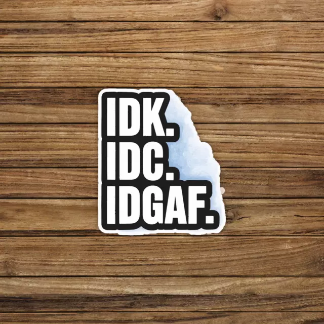 Idk. Idc. Idgaf. Acronym Sticker For Laptops & Phonesphone Decal Water ...
