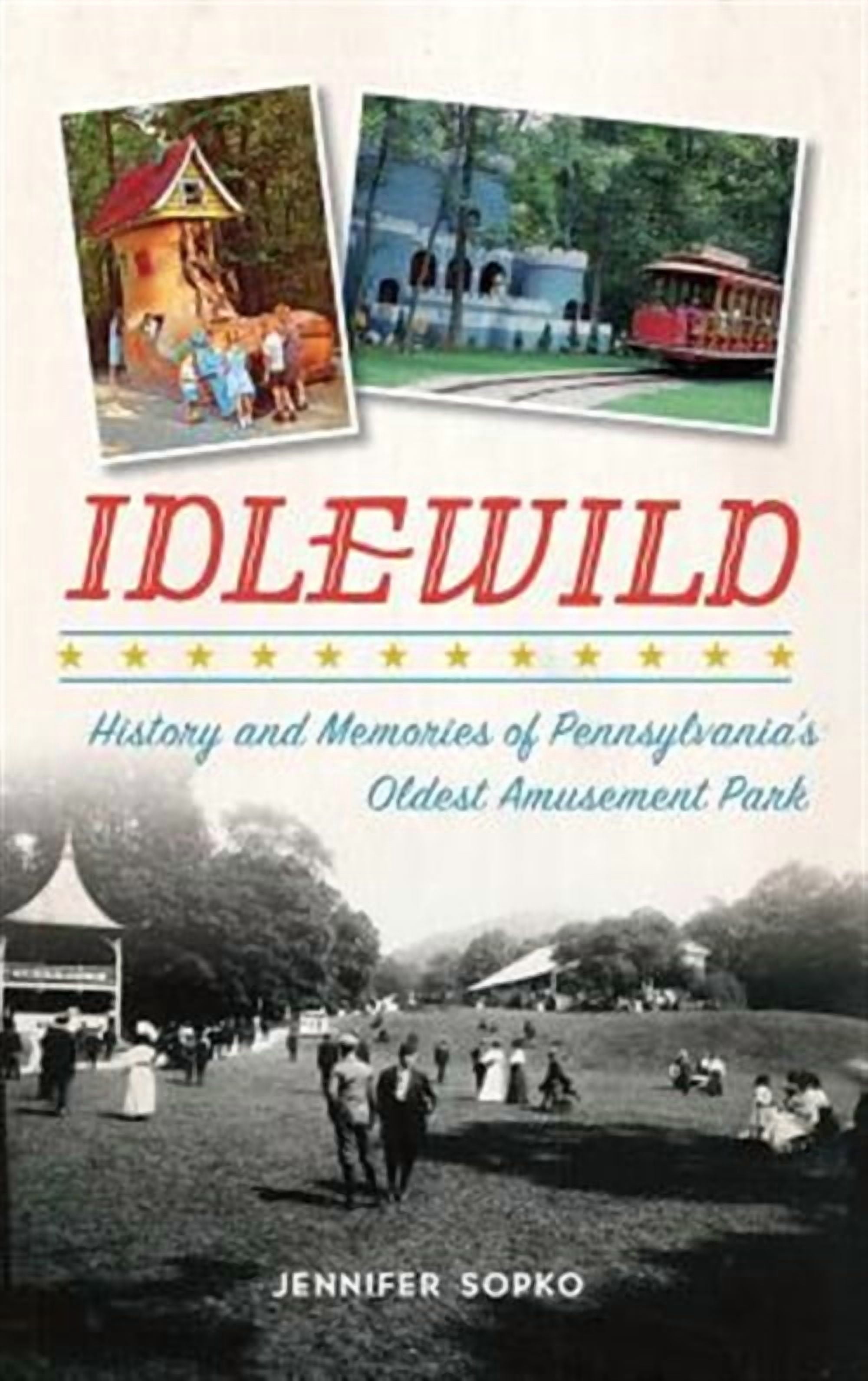 Idlewild: History and Memories of Pennsylvania's Oldest Amusement Park ...