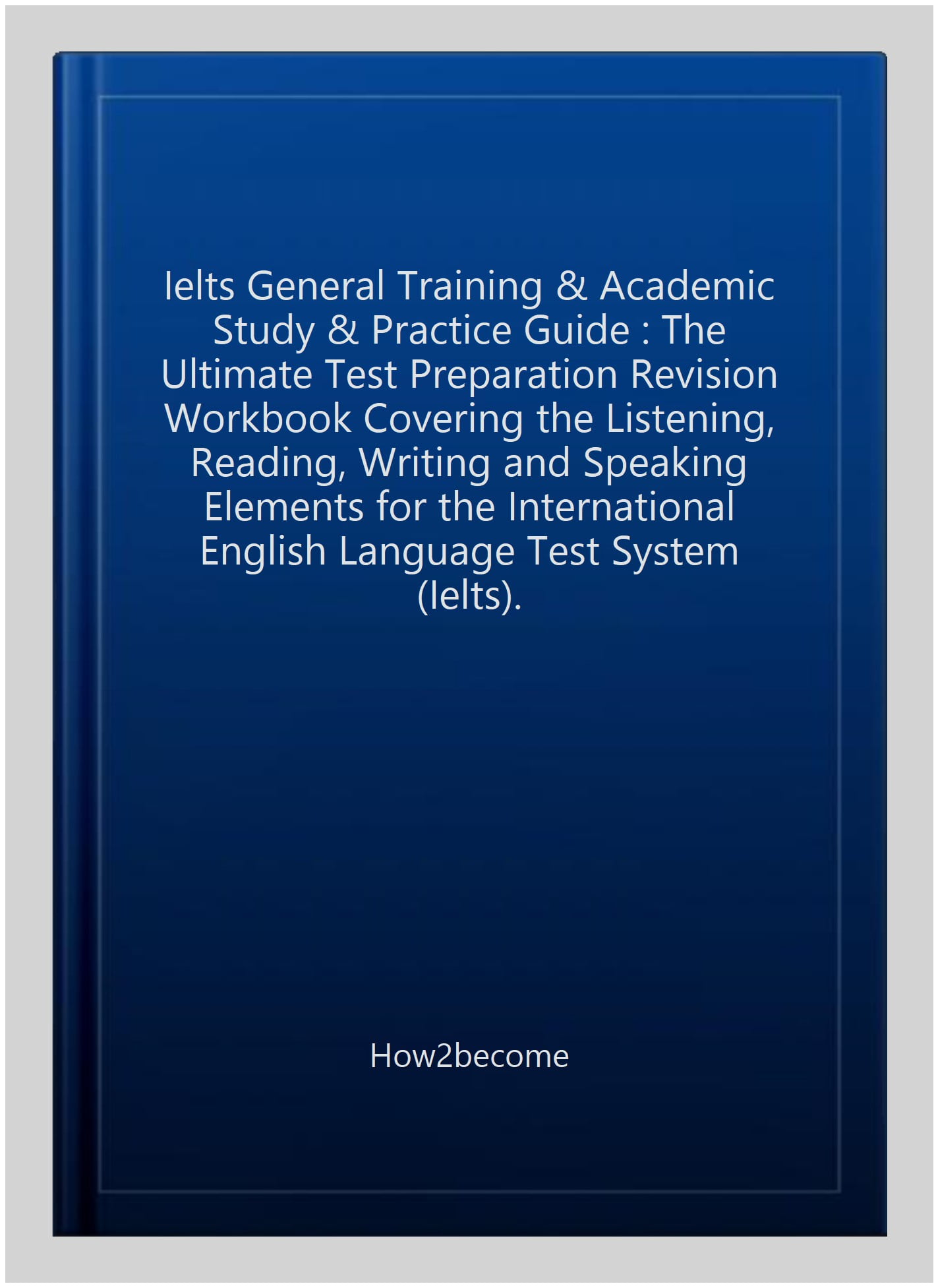 Ielts General Training & Academic Study & Practice Guide - Walmart.com