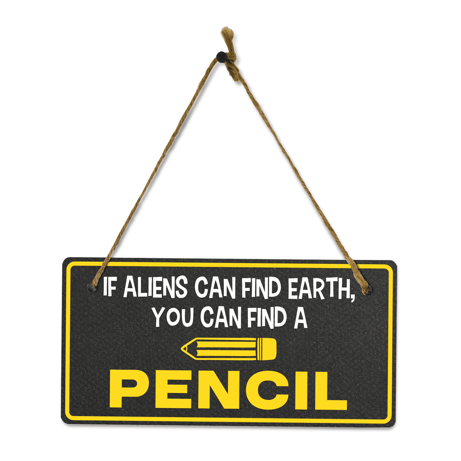 If Aliens Can Find Earth, You Can Find A Pencil 5x10 Hanging Plus Wall ...