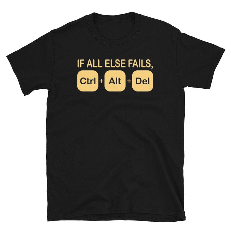 If All Else Fails Ctrl Alt Del Funny IT Geek Programmer Humor Shirt,for ...