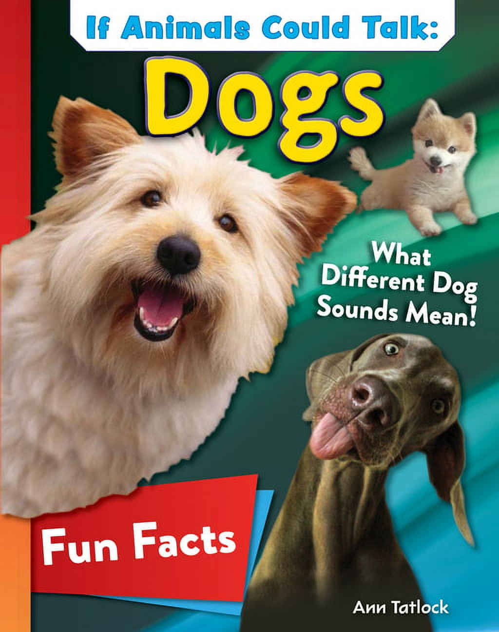 If Animals Could Talk: Dogs: Learn Fun Facts about the Things Dogs Do ...