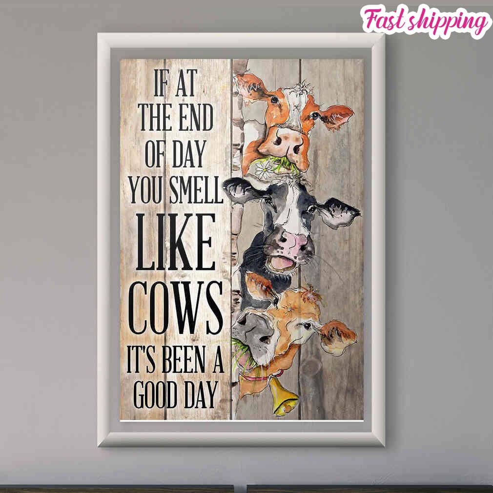 If At The End Of Day You Smell Like Cows It's Been A Good Day Poster ...