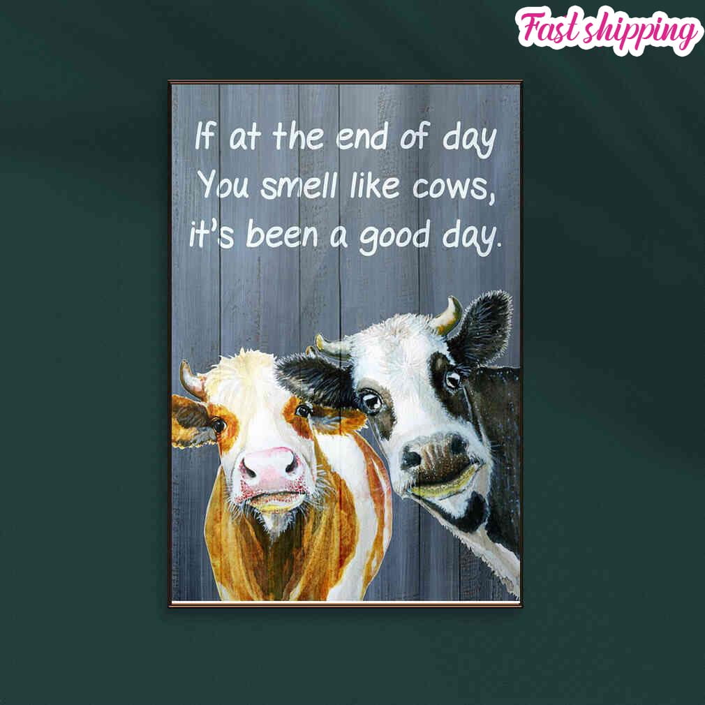 If At The End Of Day You Smell Like Cows It's Been Good Day Poster ...