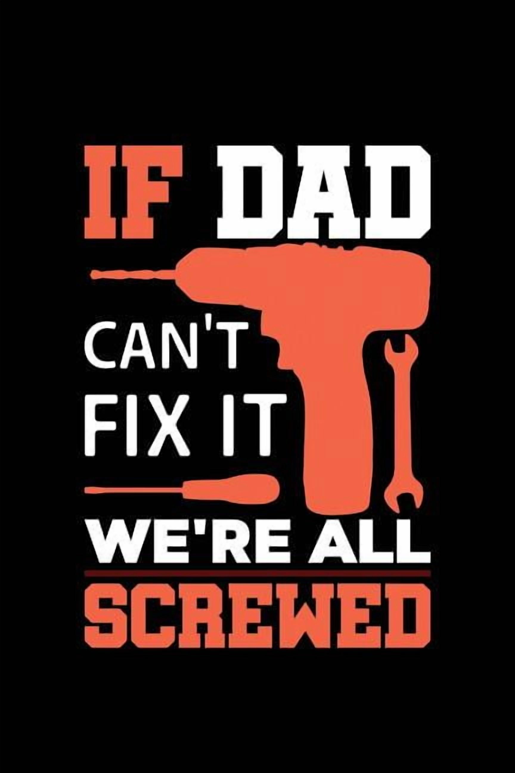 If Dad Can't Fix It We're All Screwed, (Paperback) - Walmart.com