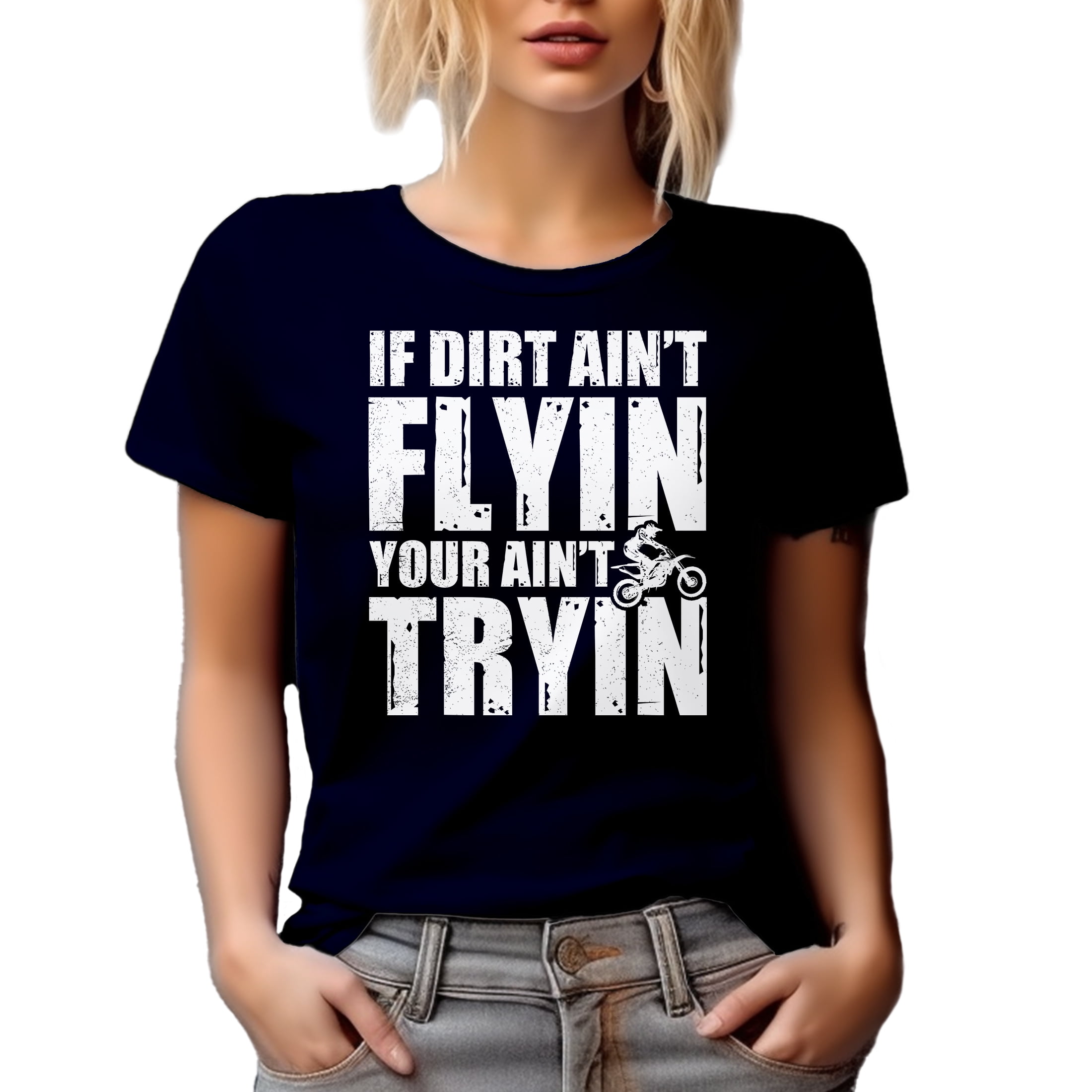 If Dirt Ain't Flyin You Ain't Tryin - Motorcycle Rider, Motorcyclist or ...