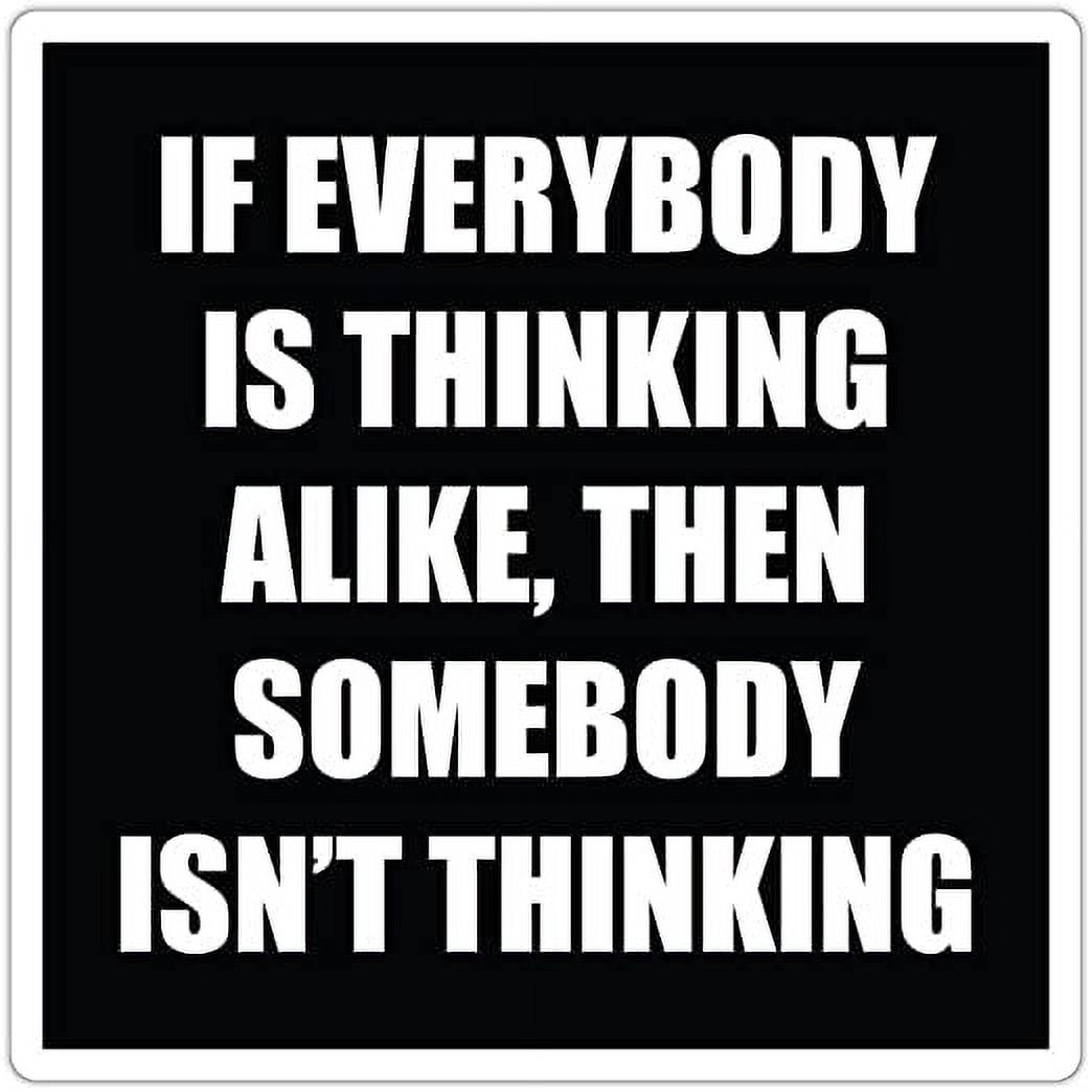 If Everybody is Thinking Alike, Then Somebody Isn't Thinking - Genral ...