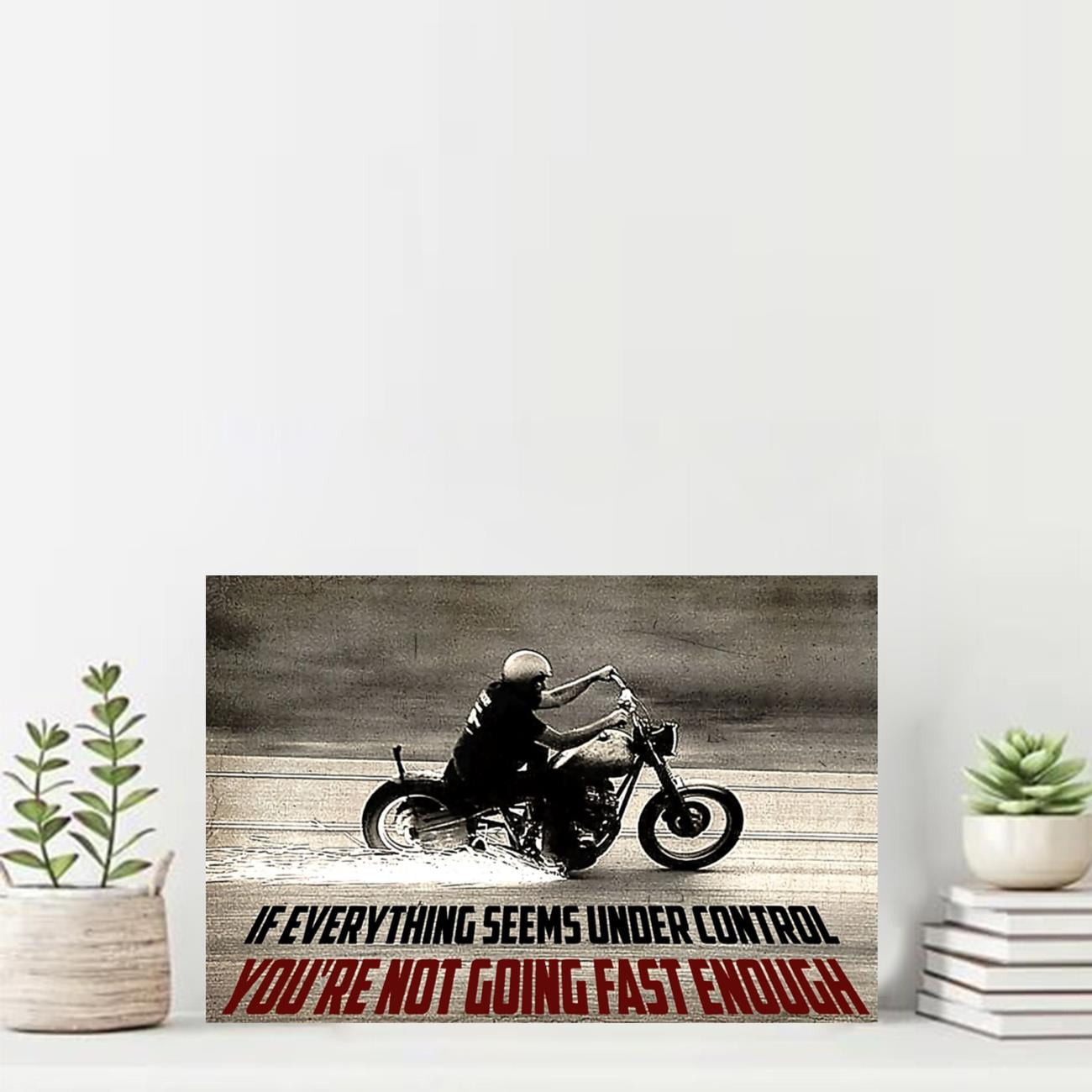 If Everything Seems Under Control You Are Not Going Fast Enough Poster ...