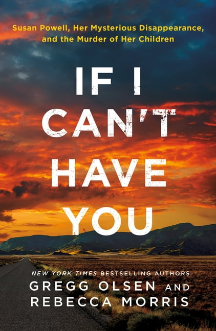 If I Can't Have You: Susan Powell, Her Mysterious Disappearance, and ...