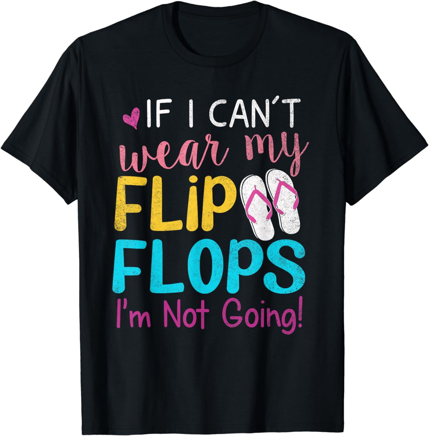 If I Can't Wear My Flip Flops I'm Not Going Funny T-Shirt - Walmart.com