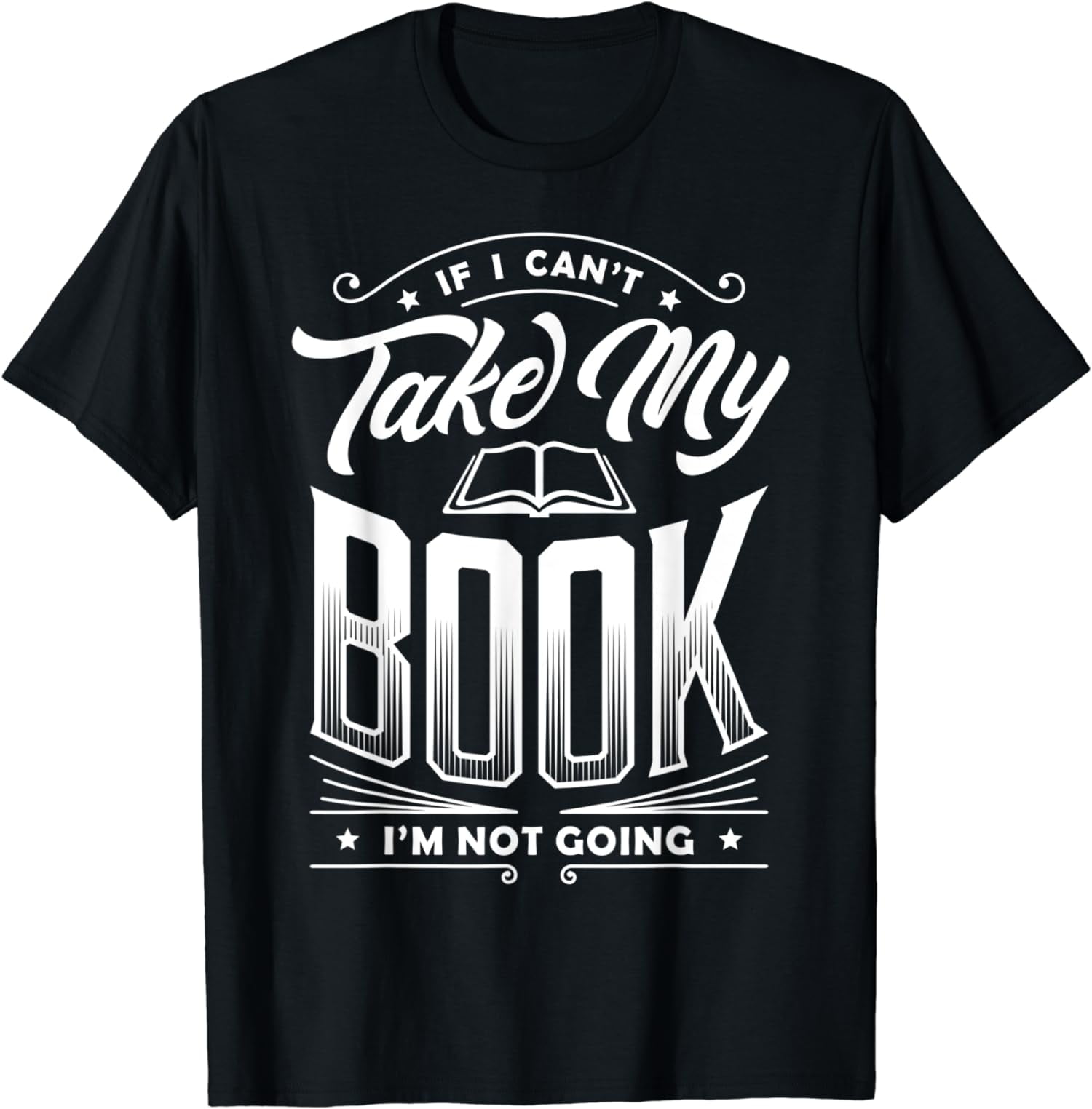 If I Cant Take My Book Im Not Going Literary Gifts Reader T-Shirt ...