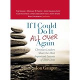 If I Could Do It All Over Again : Christian Leaders Share the Most ...